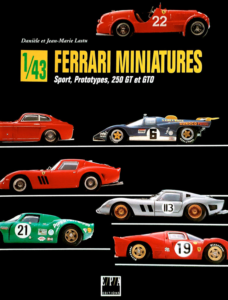 Ferrari miniatures Sport, Prototypes, 250 GT et GTO de Danièle et J. M ...